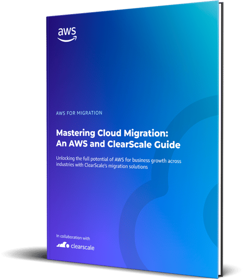 eBook - Mastering Cloud Migration: An AWS and ClearScale Guide